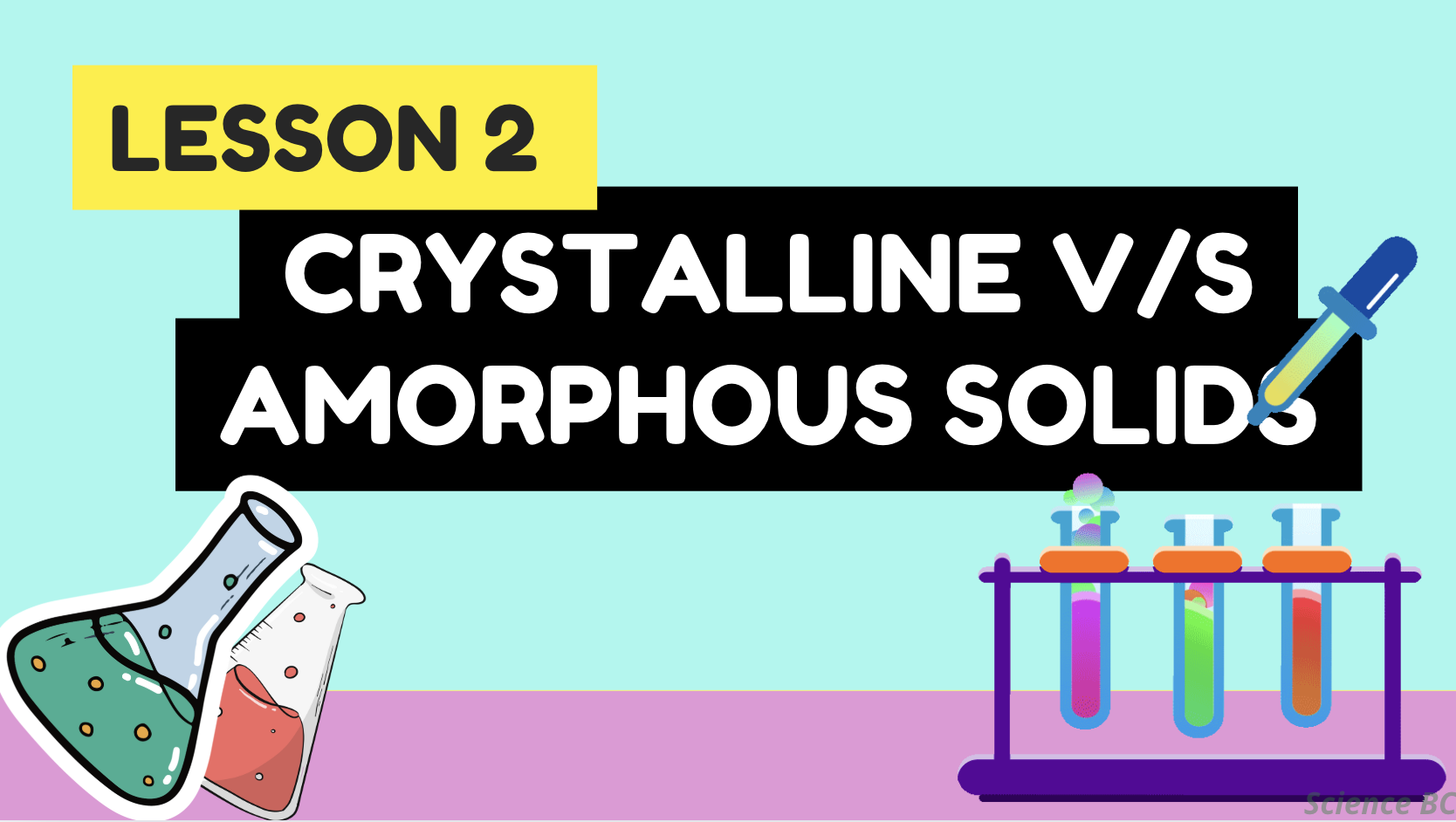 Amorphous and Crystalline Solids – Science BC